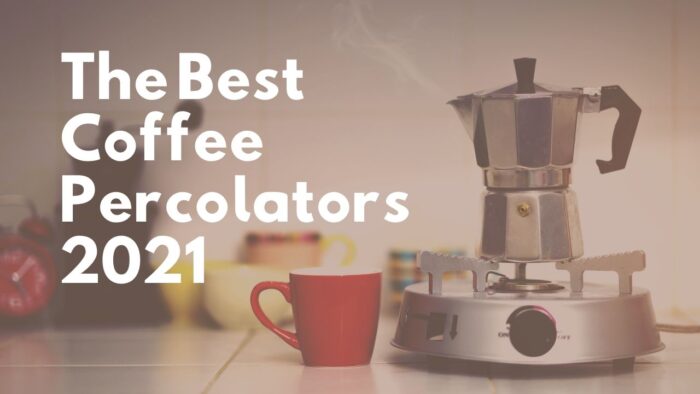 The Best Coffee Percolators 2021 - Trusted Coffee Reviews UK
